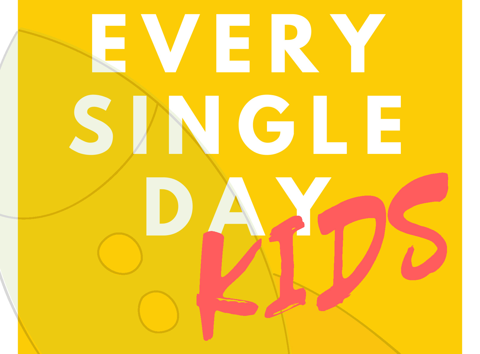 Every Single Day KIDS. Do you know a kid who lived Every Single Day?